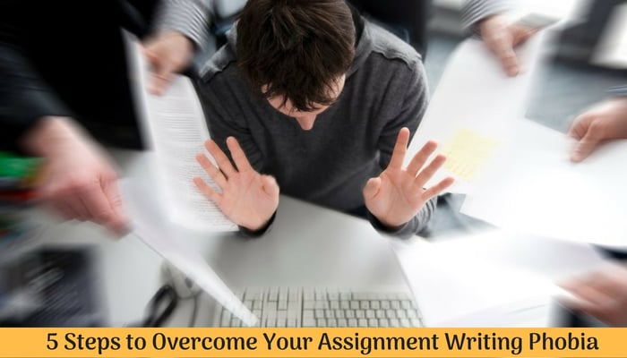 Five Easy Steps : How to Overcome Assignment Writing Phobia