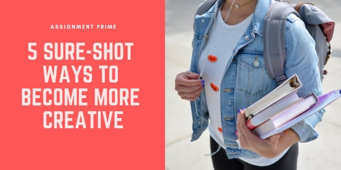 How to Become More Creative? 5 Sure-Shot Ways by Experts