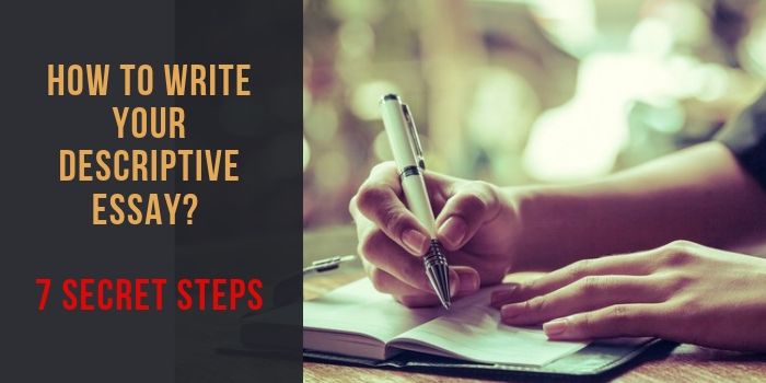 How to Write a Descriptive Essay- 7 Secret Steps to Help